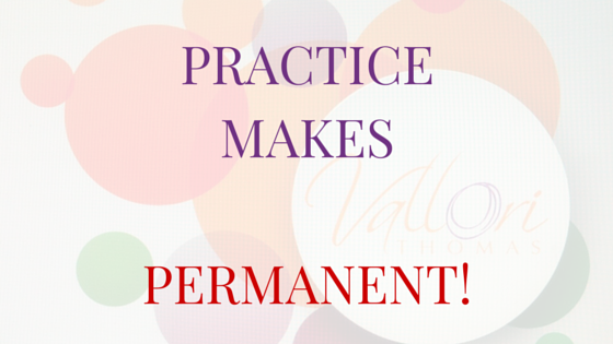Practice makes permanent | Wow Coaching and Consulting